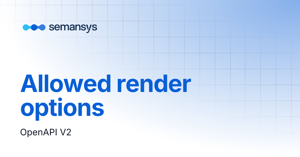 Allowed render options | Semansys Technologies BV | API documentation